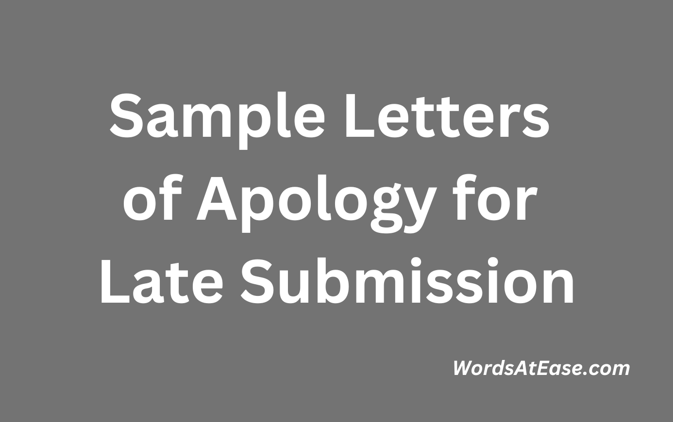 15 Sample Letters of Apology for Late Submission - Words at Ease