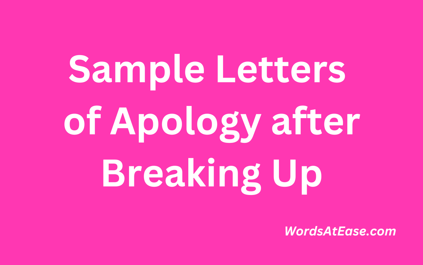 15 Sample Letters of Apology after Breaking Up - Words at Ease