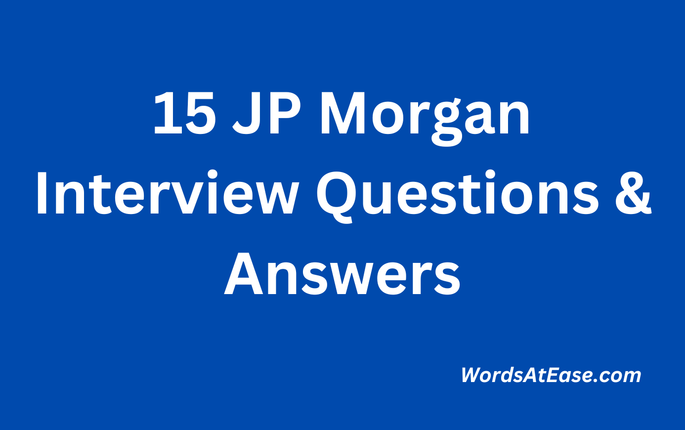 15 JP Morgan Interview Questions & Answers - Words at Ease