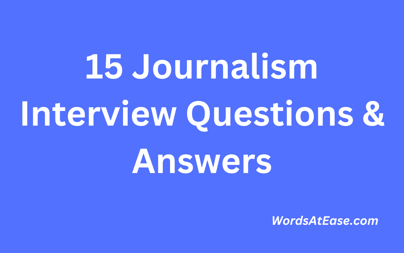 15 Journalism Interview Questions & Answers - Words at Ease