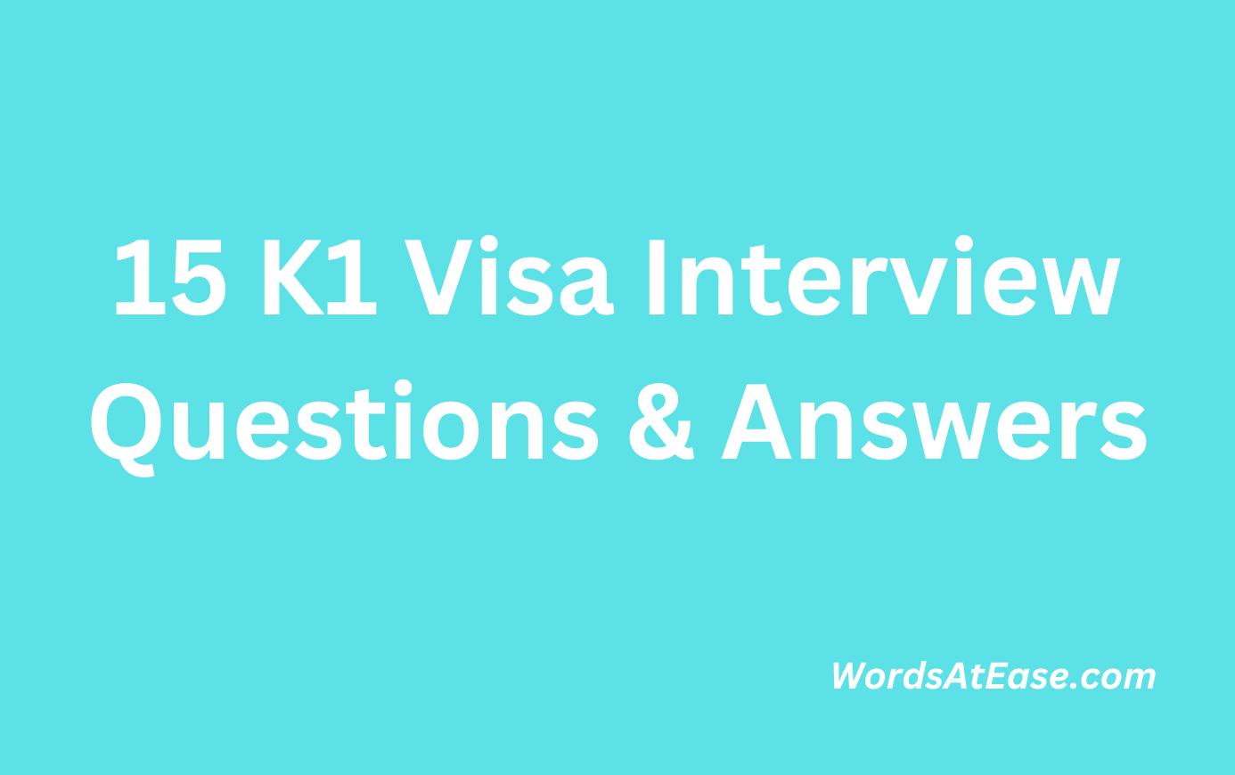 15 K1 Visa Interview Questions & Answers - Words at Ease