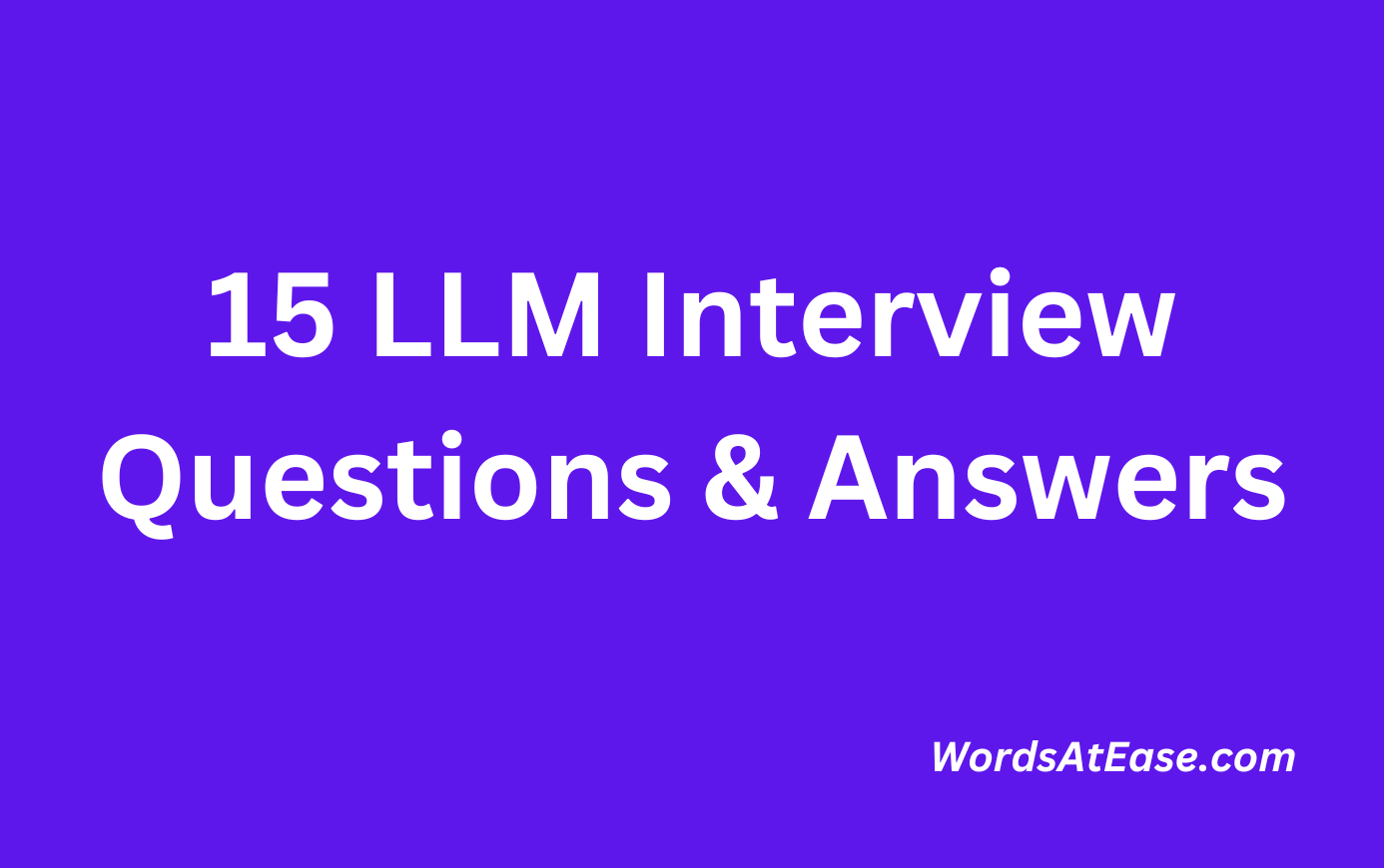 15 LLM Interview Questions & Answers - Words at Ease
