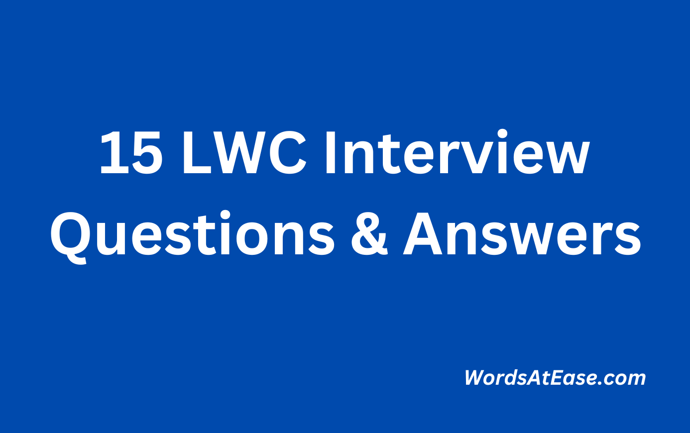 15 LWC Interview Questions & Answers - Words at Ease