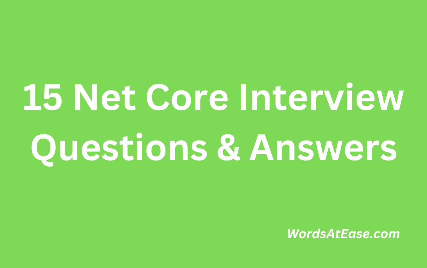 15 .NET Core Interview Questions & Answers - Words at Ease