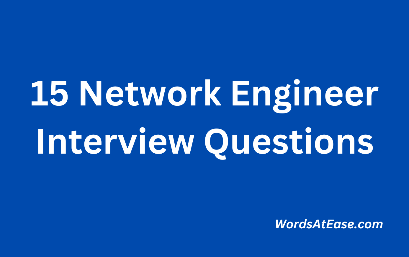 15 Network Engineer Interview Questions - Words at Ease