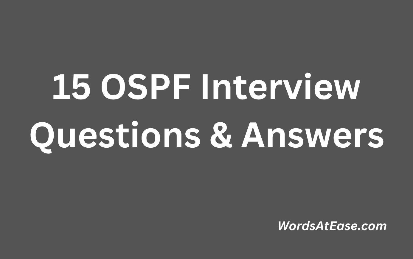 15 OSPF Interview Questions & Answers - Words at Ease 15 OSPF Interview Questions & Answers - Words at Ease