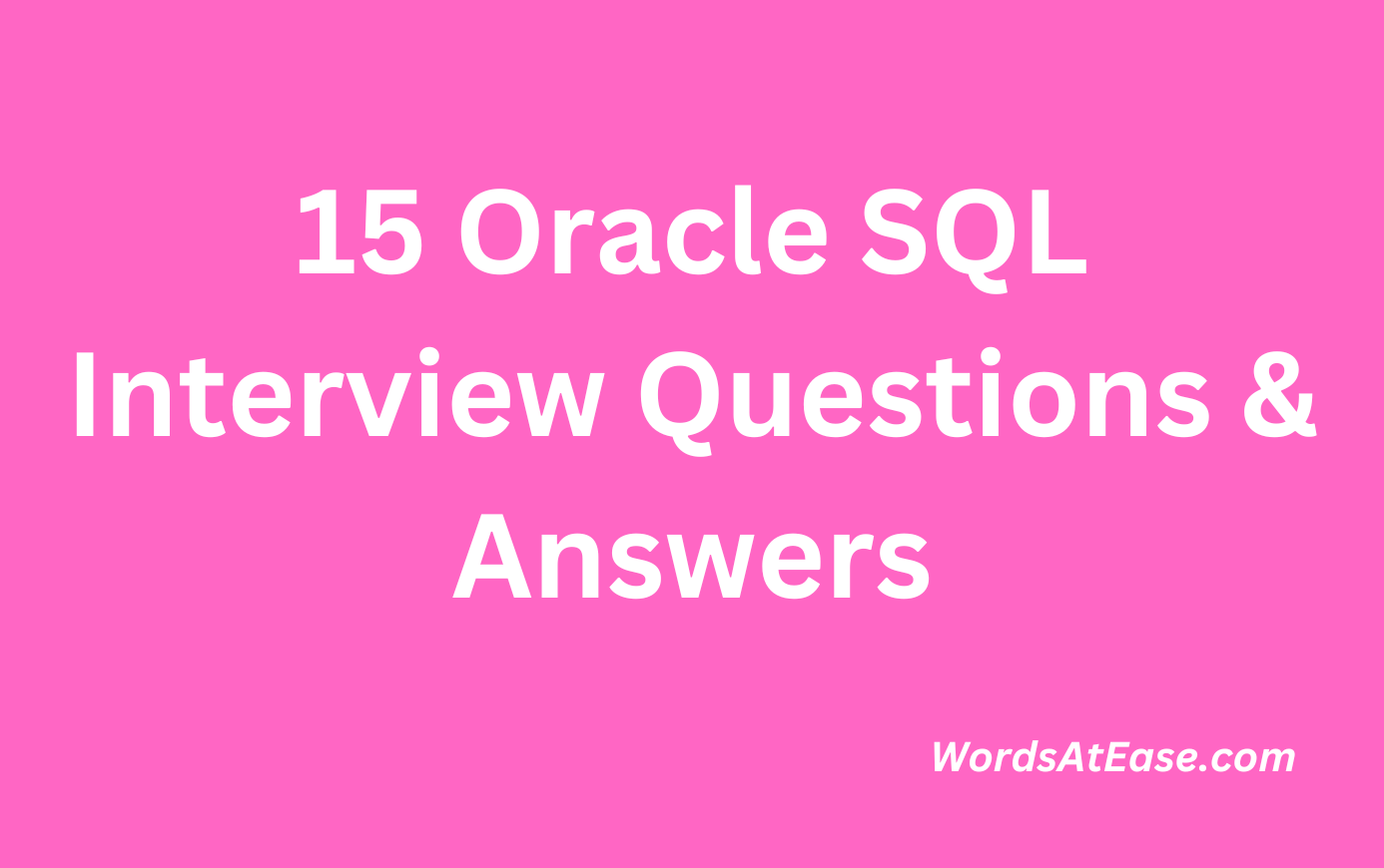 15 Oracle SQL Interview Questions & Answers - Words at Ease 15 Oracle SQL Interview Questions & Answers - Words at Ease