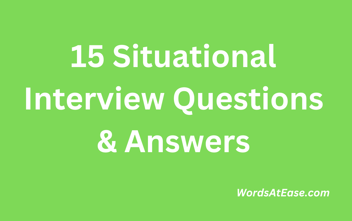 15 Situational Interview Questions & Answers - Words at Ease 15 Situational Interview Questions & Answers - Words at Ease