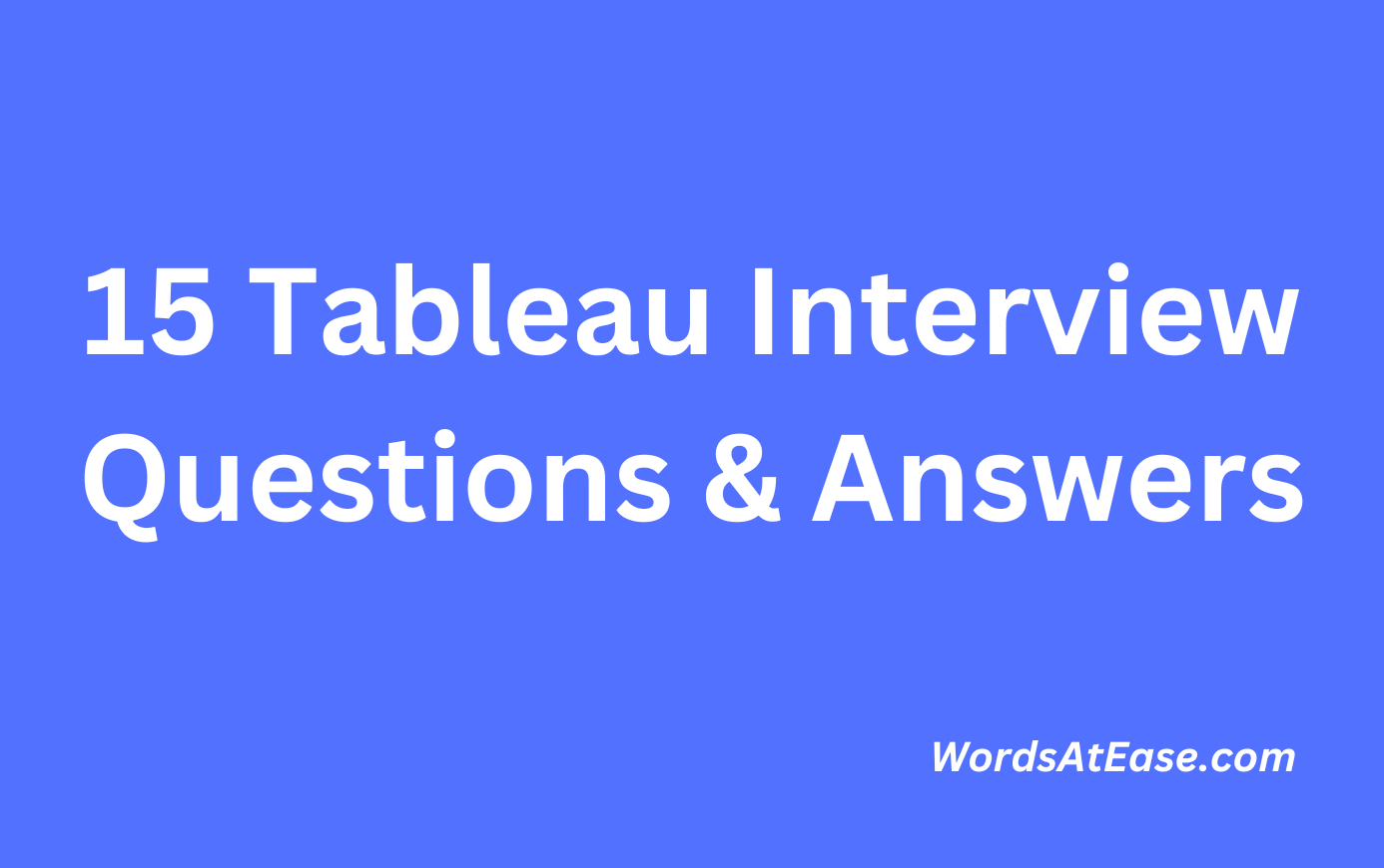 15 Tableau Interview Questions & Answers - Words at Ease