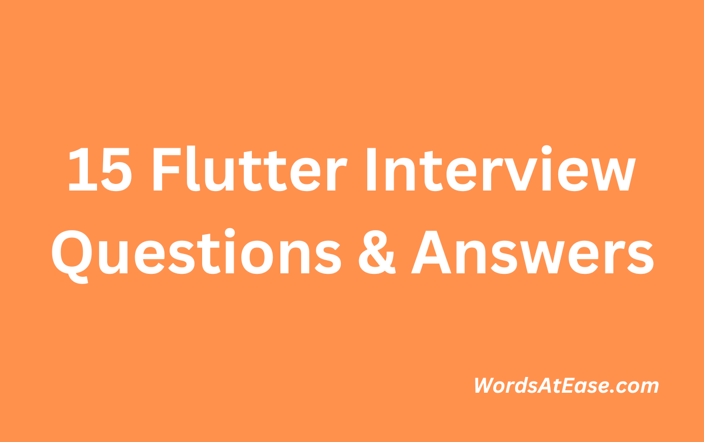 15 Flutter Interview Questions & Answers - Words at Ease