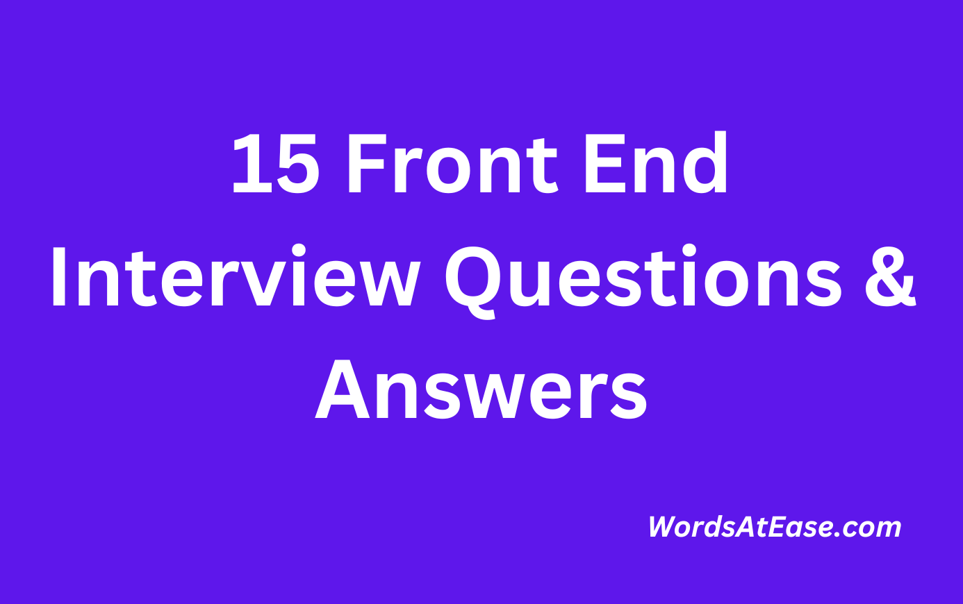 15 Front End Interview Questions & Answers - Words at Ease